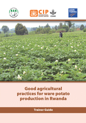 Good agricultural practices for ware potato production in Rwanda. Trainer Guide - International ...